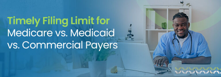 Timely Filing Limit for Medicare vs. Medicaid vs. Commercial Payers